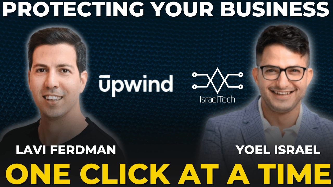 Lavi Ferdman of Upwind: Building Innovation & Resilience